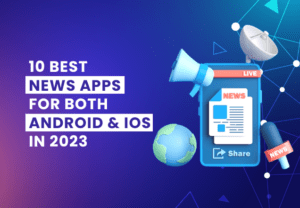 10 Best News Apps for Both Android & iOS in 2023