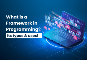 What Is A Framework In Programming, Its Types And Uses!
